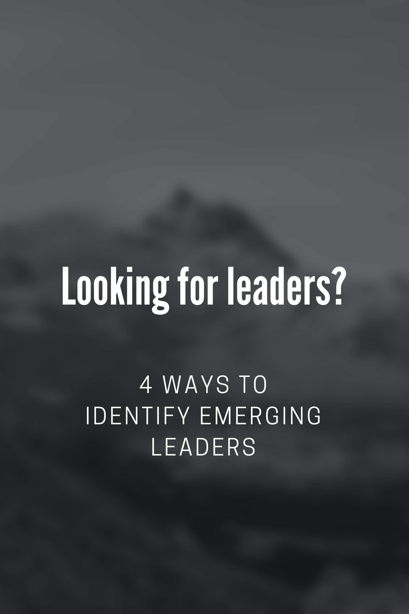 4 Ways to Identify Leaders – Develop to Deploy